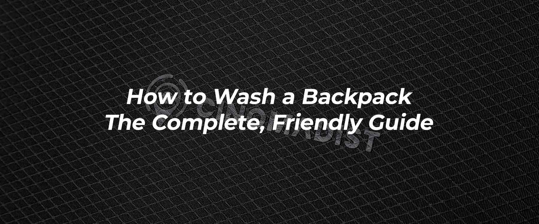 How to Wash a Backpack : A Step-by-Step Guide for Travelers | Cinomadist